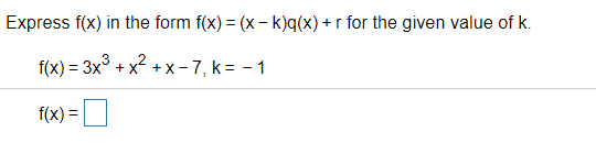Solved Express f(x) in the form f(x) = (x - k)q(x) +r for | Chegg.com