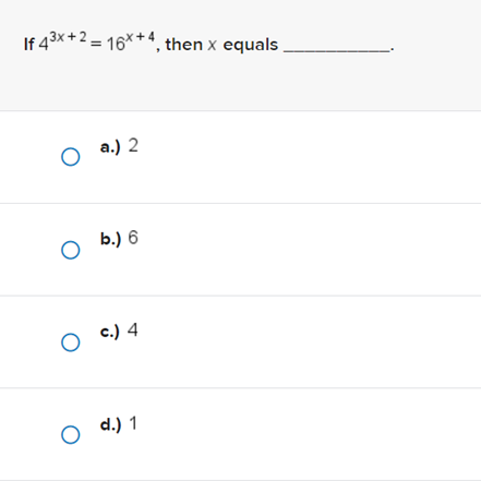 Solved If 43x+2=16x+4, ﻿then x ﻿equalsa.) 2b.) 6c.) 4d.) 1 | Chegg.com
