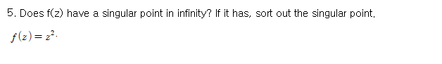 Solved 5. Does f(2) have a singular point in infinity? If it | Chegg.com
