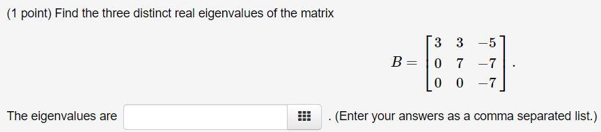 Solved (1 point) Find the three distinct real eigenvalues of | Chegg.com