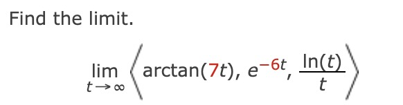 Solved Find the limit. limt→∞ arctan(7t),e−6t,tln(t) | Chegg.com