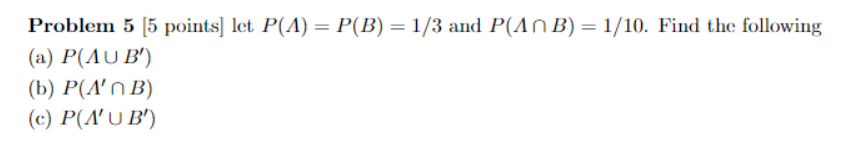 Solved Problem 5[5 points ] let P(A)=P(B)=1/3 and | Chegg.com