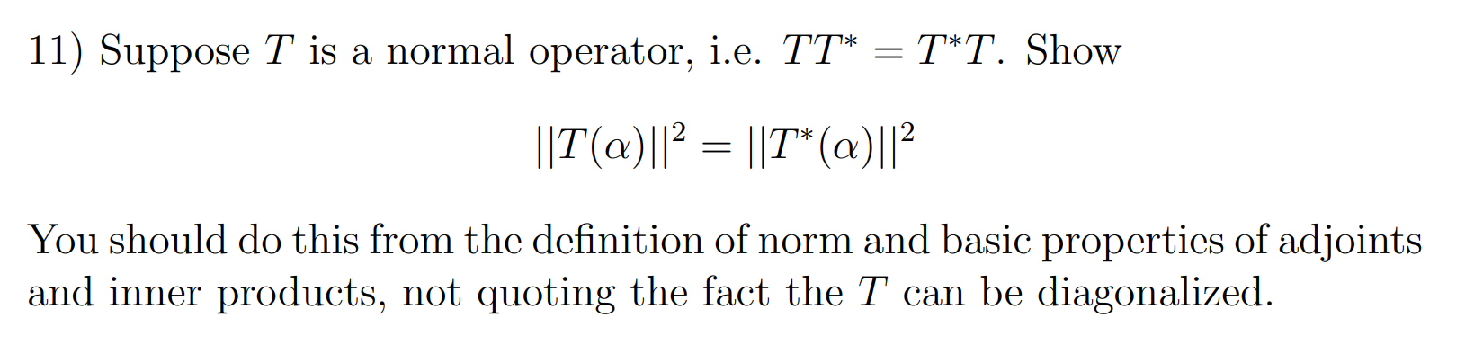 Solved 11) Suppose T is a normal operator, i.e. TT* = T*T. | Chegg.com