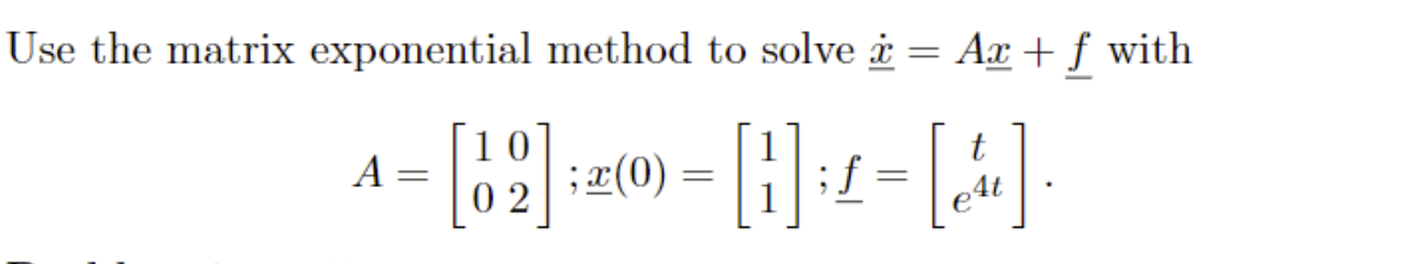 Solved Use the matrix exponential method to solve i = Ax + f | Chegg.com