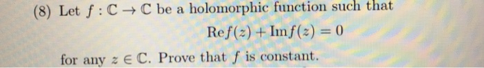 Solved (8) Let f : C → C be a holomorphic function such that | Chegg.com