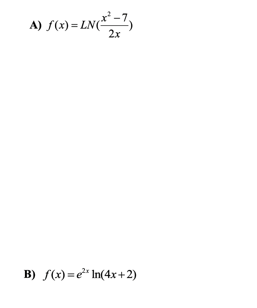 Solved f(x)=LN(2xx2−7) f(x)=e2xln(4x+2) | Chegg.com