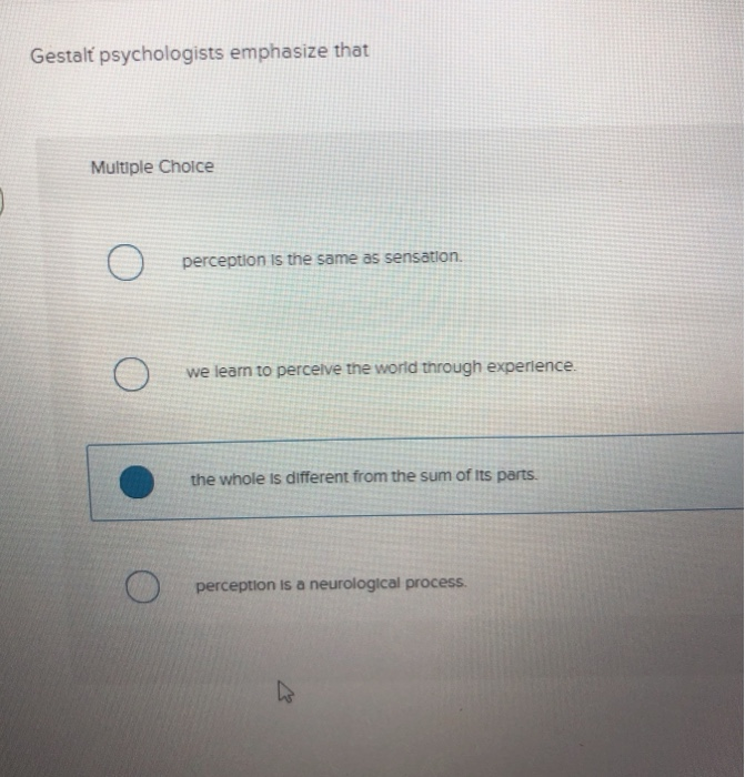 Solved Gestalt psychologists emphasize that Multiple Choice | Chegg.com