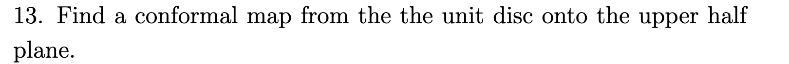 Solved Find a conformal map from the the unit disc onto the | Chegg.com