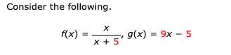 Consider the following. f(x)=x+5x,g(x)=9x−5 | Chegg.com