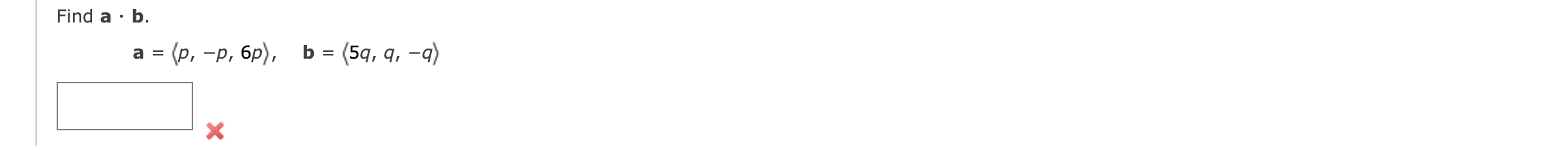 Solved a= p,−p,6p ,b= 5q,q,−q | Chegg.com