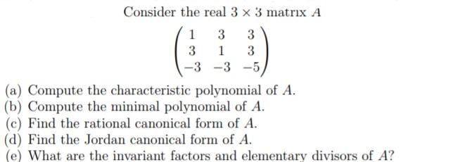 Solved Consider the real 3 x 3 matrix A 1 3 3 3 1 3 -3 -3 -5 | Chegg.com