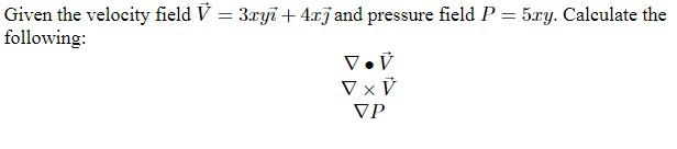 Solved Given the velocity field V=3xy +4x and pressure | Chegg.com