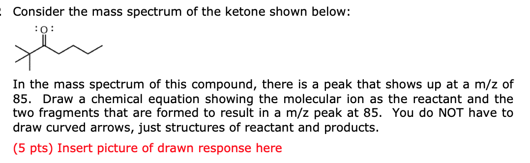 Solved Consider the mass spectrum of the ketone shown below: | Chegg.com