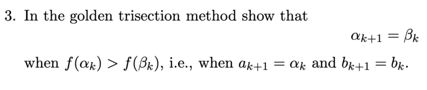 Solved 3. In the golden trisection method show that αk+1=βk | Chegg.com