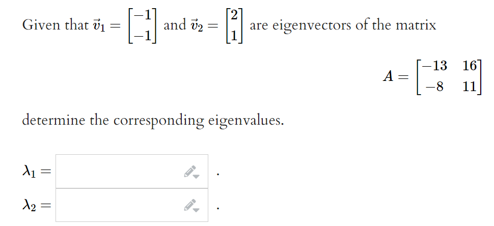 Solved Given that v1=[−1−1] and v2=[21] are eigenvectors of | Chegg.com