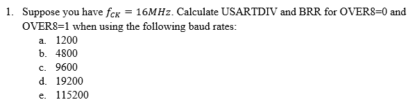 Solved Suppose you have fCK=16MHz. Calculate USARTDIV and | Chegg.com