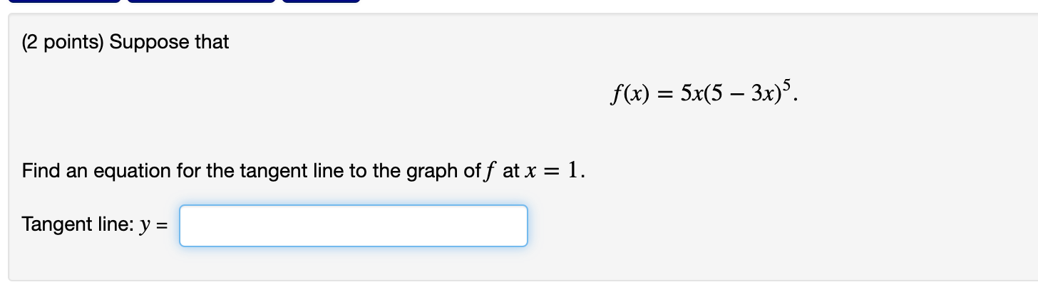 Solved (2 points) Suppose that f(x)=5x(5−3x)5. Find an | Chegg.com