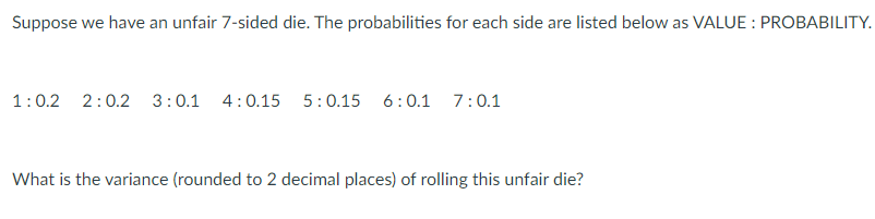 Solved Suppose we have an unfair 7-sided die. The | Chegg.com