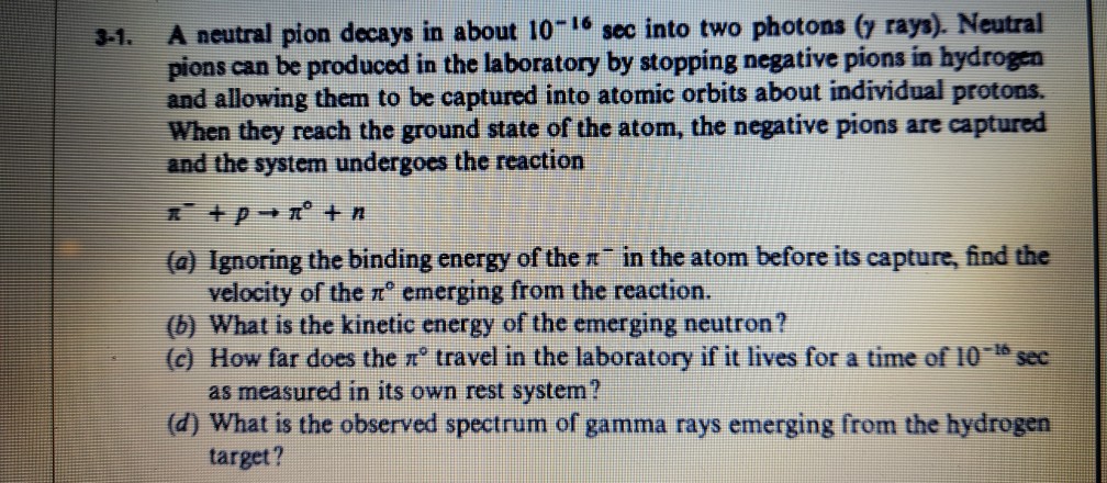 Solved A neutral pion decays in about 10-1s sec into two | Chegg.com