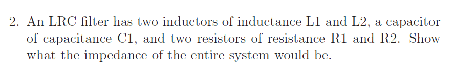 Solved 2. An LRC filter has two inductors of inductance L1 | Chegg.com