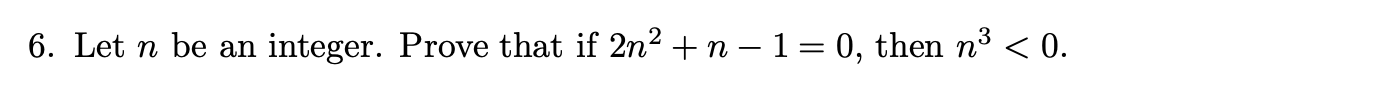 Solved 6. Let n be an integer. Prove that if 2n2 +n - 1 = 0, | Chegg.com