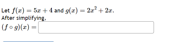 Solved Let f(x)=5x+4 and g(x)=2x2+2x. After simplifying, | Chegg.com