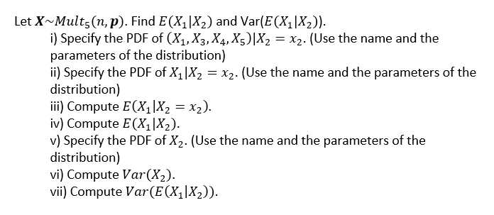 Solved = = Let X~Mults(n,p). Find E(X1|X2) and | Chegg.com