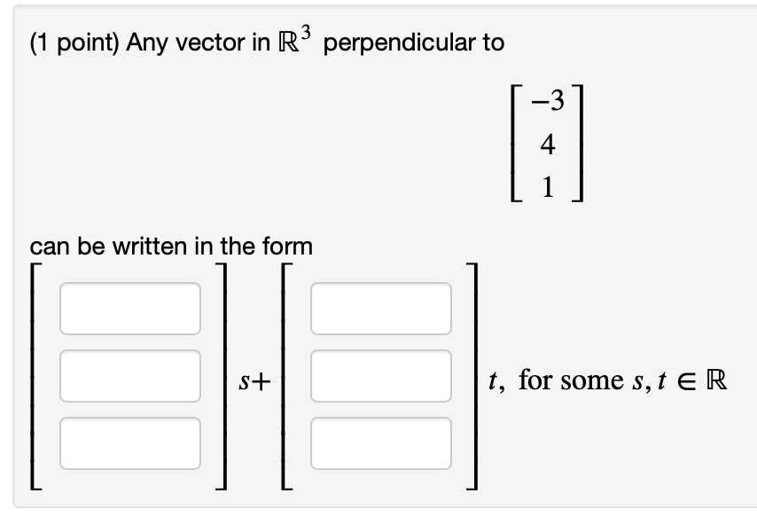 Solved (1 point) Any vector in R3 perpendicular to -3 4 1 | Chegg.com