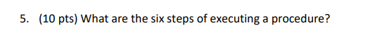 Solved 5. (10 pts) What are the six steps of executing a | Chegg.com Solved 5. (10 pts) What are the six steps of executing a | Chegg.com