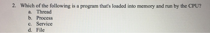 Solved 2. Which of the following is a program that's loaded | Chegg.com