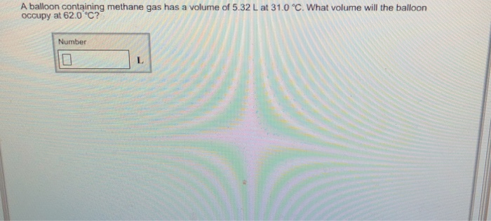 Solved A balloon containing methane gas has a volume of 5.32 | Chegg.com