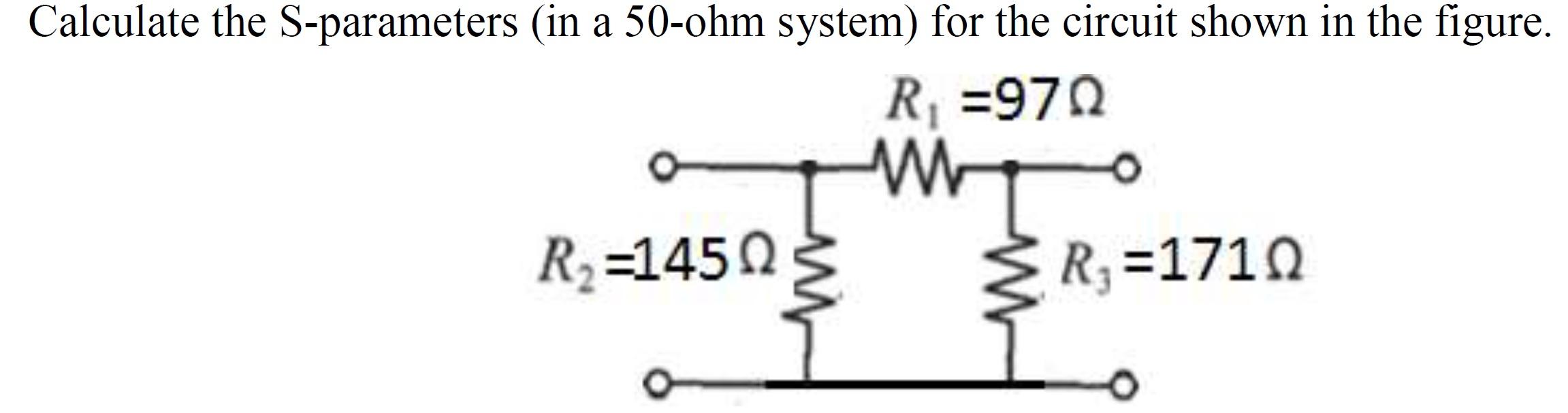 Solved Calculate the S-parameters (in a 50-ohm system) for | Chegg.com