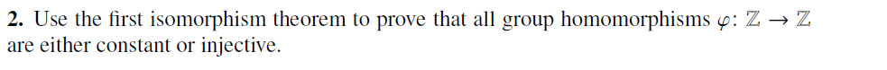Solved → Z 2. Use the first isomorphism theorem to prove | Chegg.com