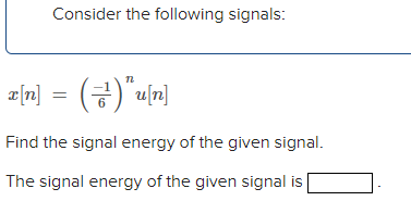 Solved Consider the following signals: x[n]=(6−1)nu[n] Find | Chegg.com