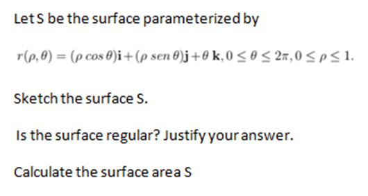 Solved Lets be the surface parameterized by r(P,0) = (p cos | Chegg.com
