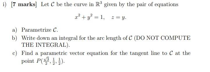 Solved i) [7 marks] Let C be the curve in R3 given by the | Chegg.com