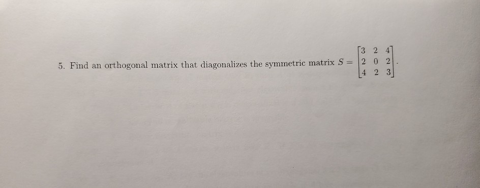 Solved 5. Find an orthogonal matrix that diagonalizes the | Chegg.com
