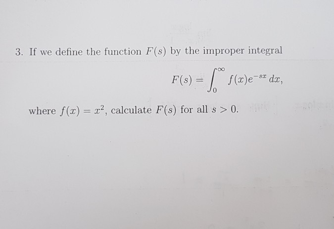 Solved 3. If we define the function F(s) by the improper | Chegg.com