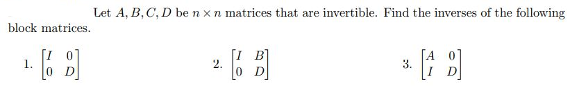 Solved Let A, B, C, D be nxn matrices that are invertible. | Chegg.com