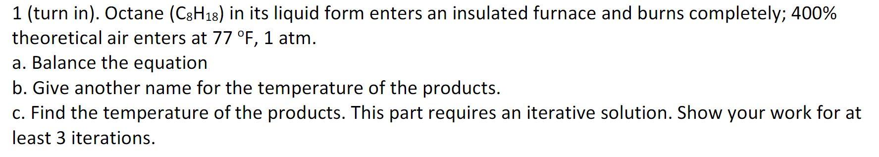 Solved 1 (turn in). Octane (C8H18) in its liquid form enters | Chegg.com