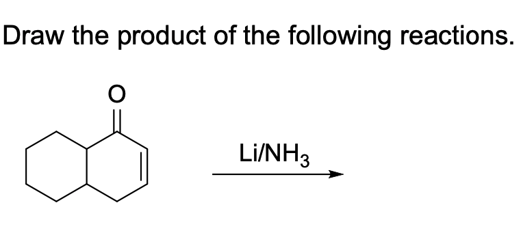 Solved Draw the product of the following reactions. Li/NH3 | Chegg.com