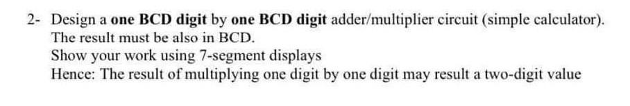 Solved 2- Design a one BCD digit by one BCD digit | Chegg.com