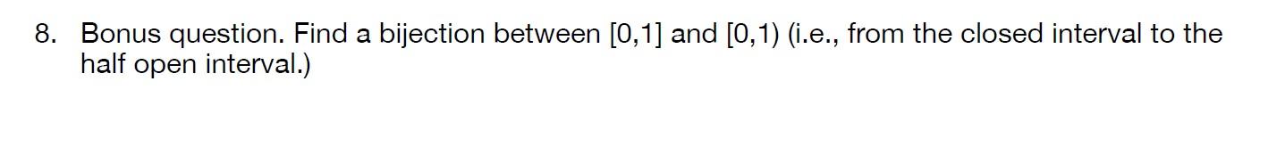 Solved 8. Bonus question. Find a bijection between [0,1] and | Chegg.com