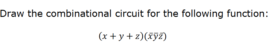 Solved Draw the combinational circuit for the following | Chegg.com