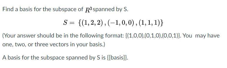 Solved Find a basis for the subspace of R3 spanned by S. S = | Chegg.com