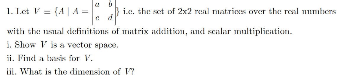 Solved a b 1. Let V = {A | A = } i.e. the set of 2x2 real | Chegg.com