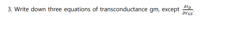 Solved 3. Write down three equations of transconductance gm, | Chegg.com