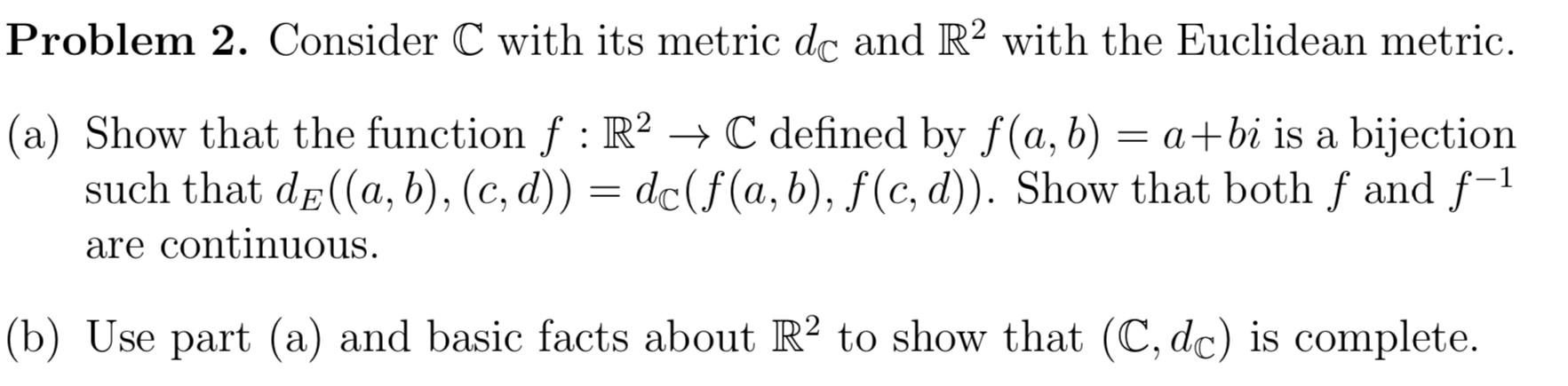 Solved Problem 2. Consider C with its metric dC and R2 with | Chegg.com