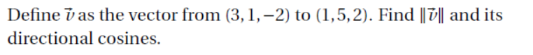 Solved Define vas the vector from (3,1,-2) to (1,5,2). Find | Chegg.com