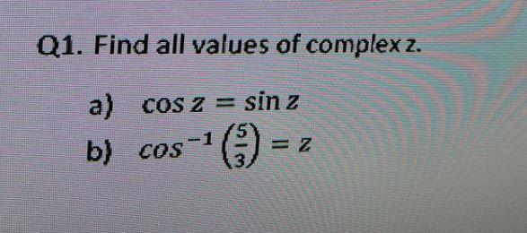 Solved 11. Find all values of complex z. a) cosz=sinz b) | Chegg.com